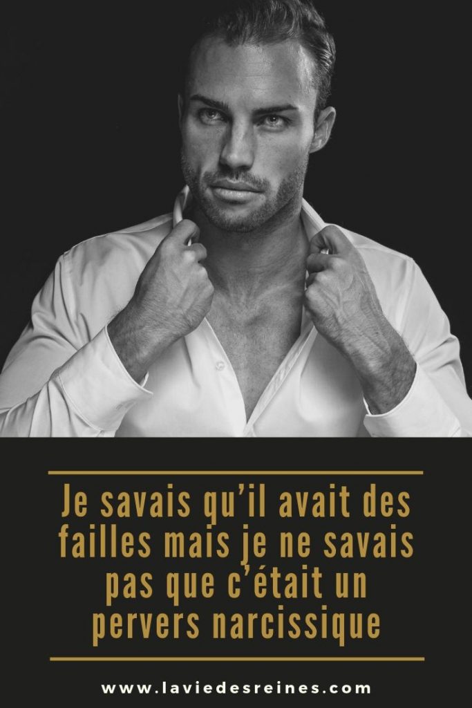 Je savais qu’il avait des failles mais je ne savais pas que c’était un pervers narcissique