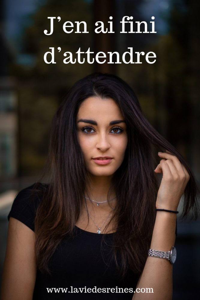 J’en ai fini d’attendre