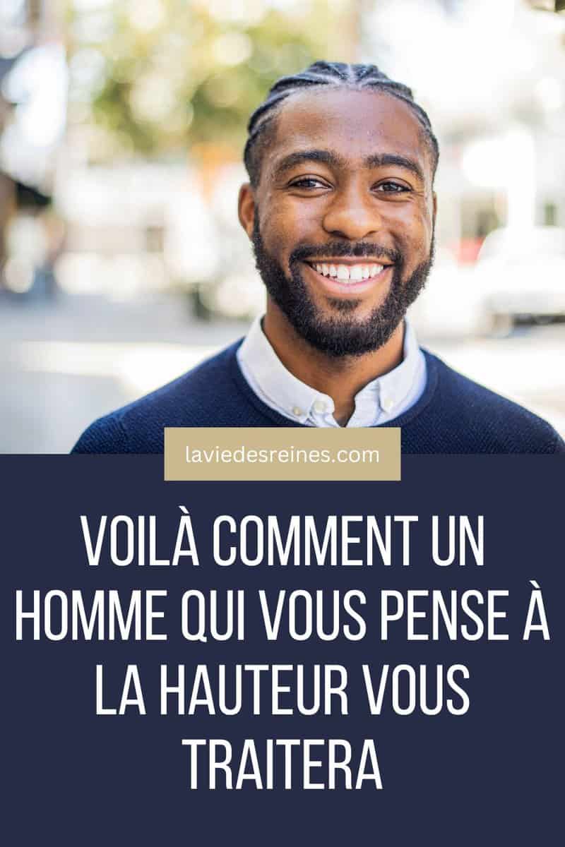 Voilà comment un homme qui vous pense à la hauteur vous traitera