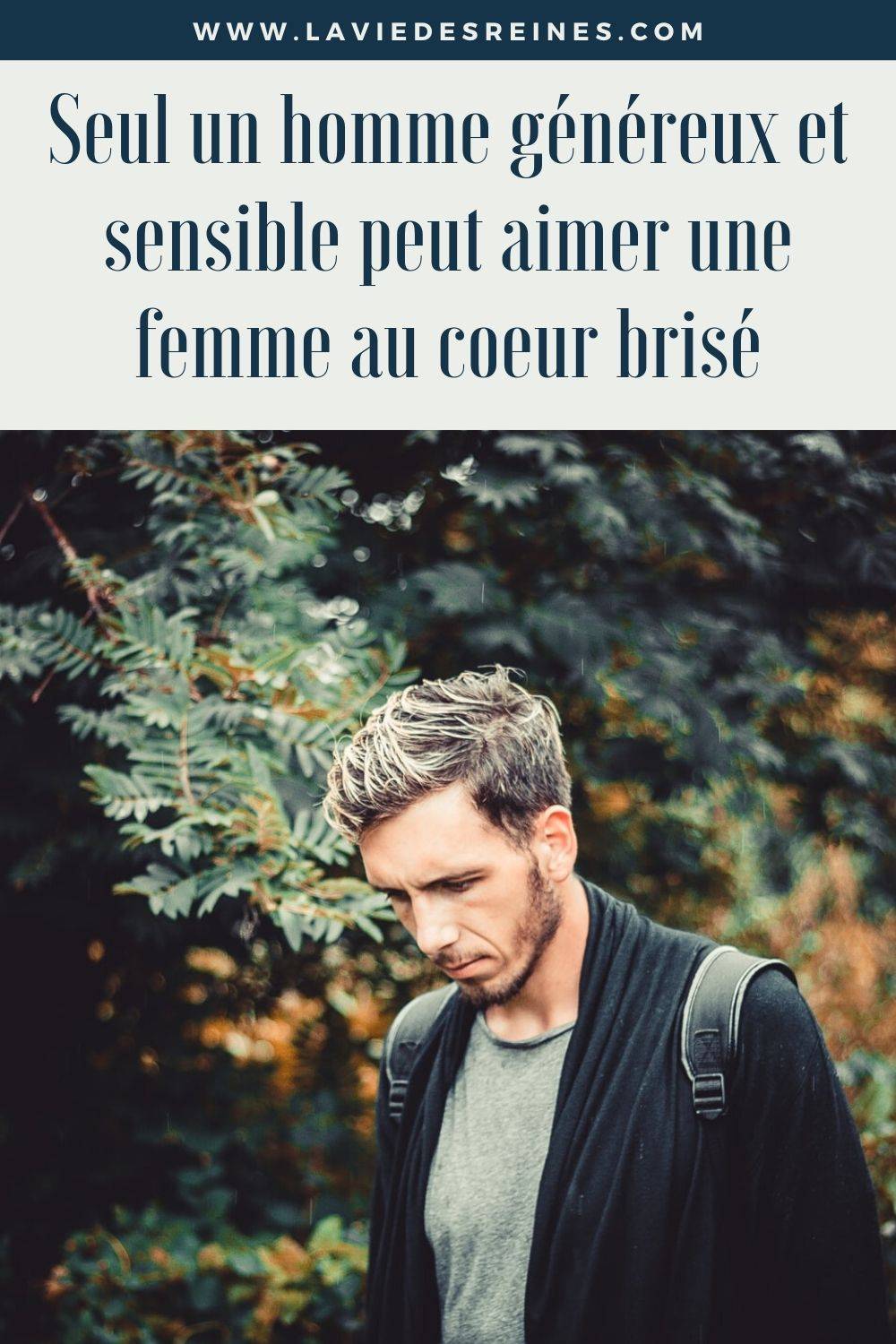 Seul un homme généreux et sensible peut aimer une femme au coeur brisé