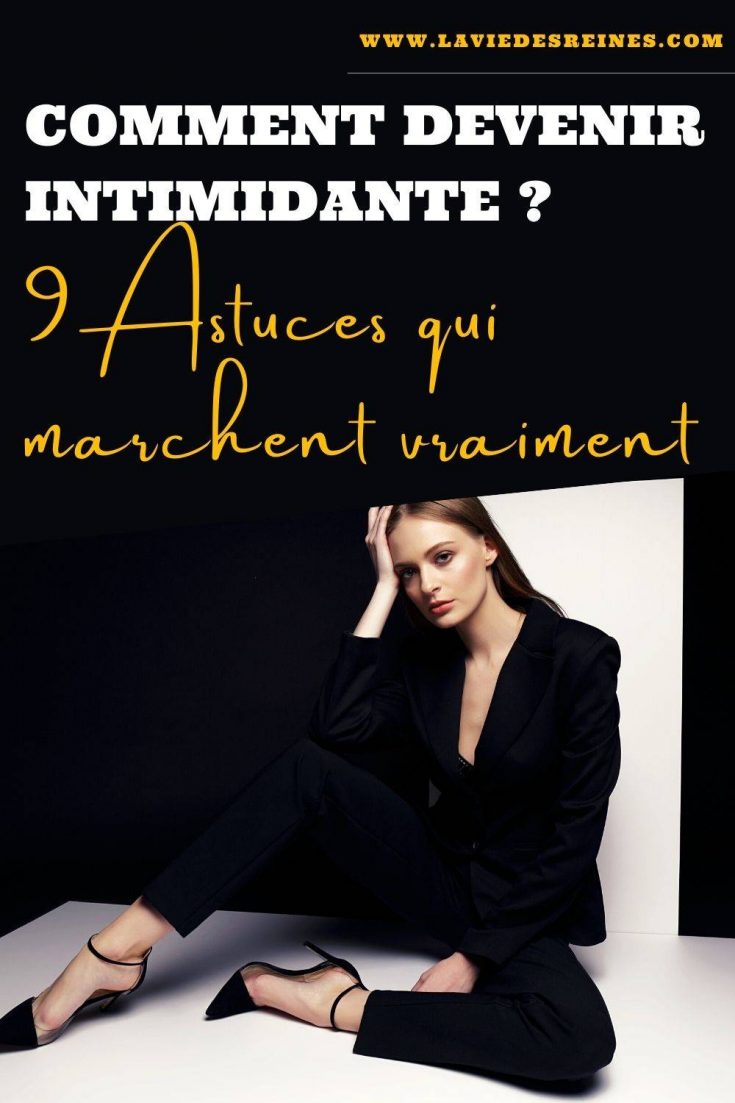 Comment devenir intimidante ? 9 Astuces qui marchent vraiment