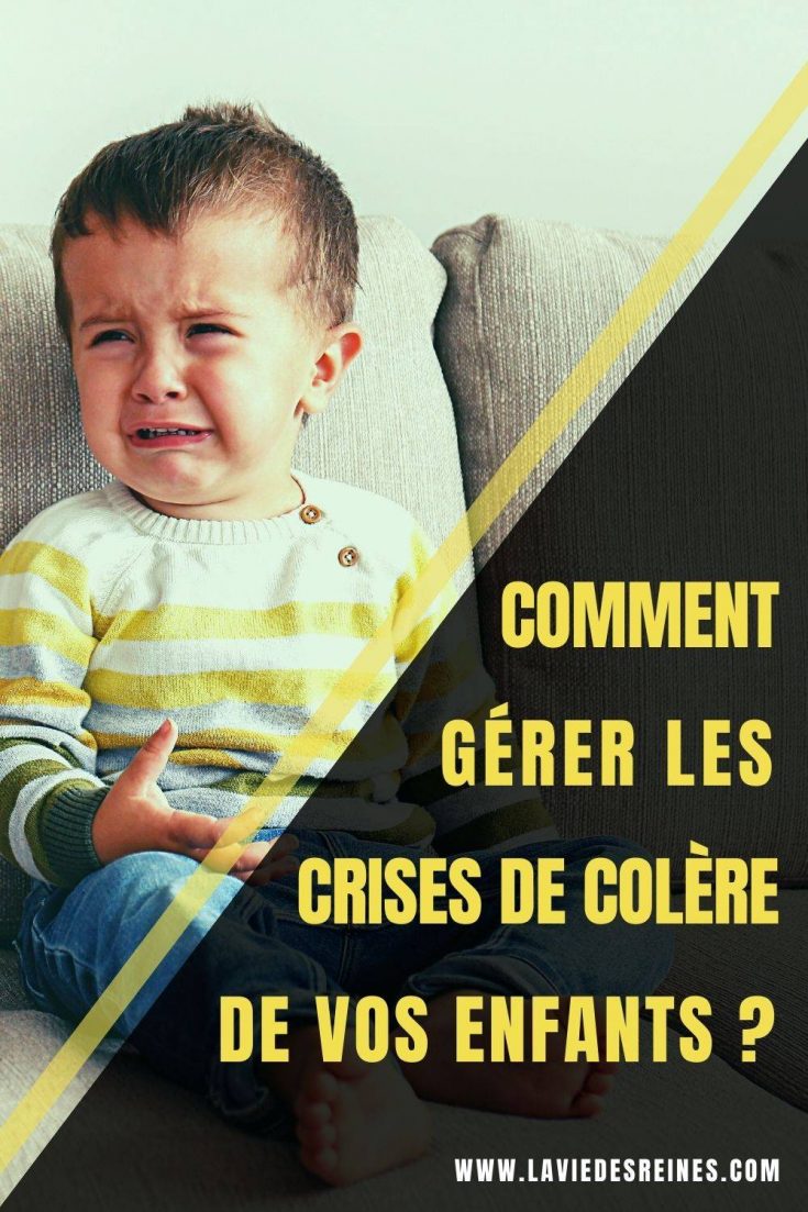 Comment gérer les crises de colère de vos enfants