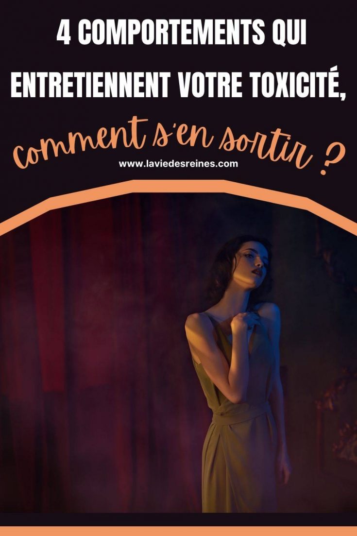 4 Comportements qui entretiennent votre toxicité, comment s'en sortir