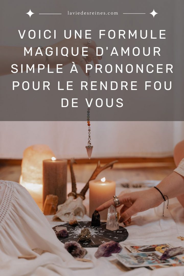 Voici une formule magique d'amour simple à prononcer pour le rendre fou ...