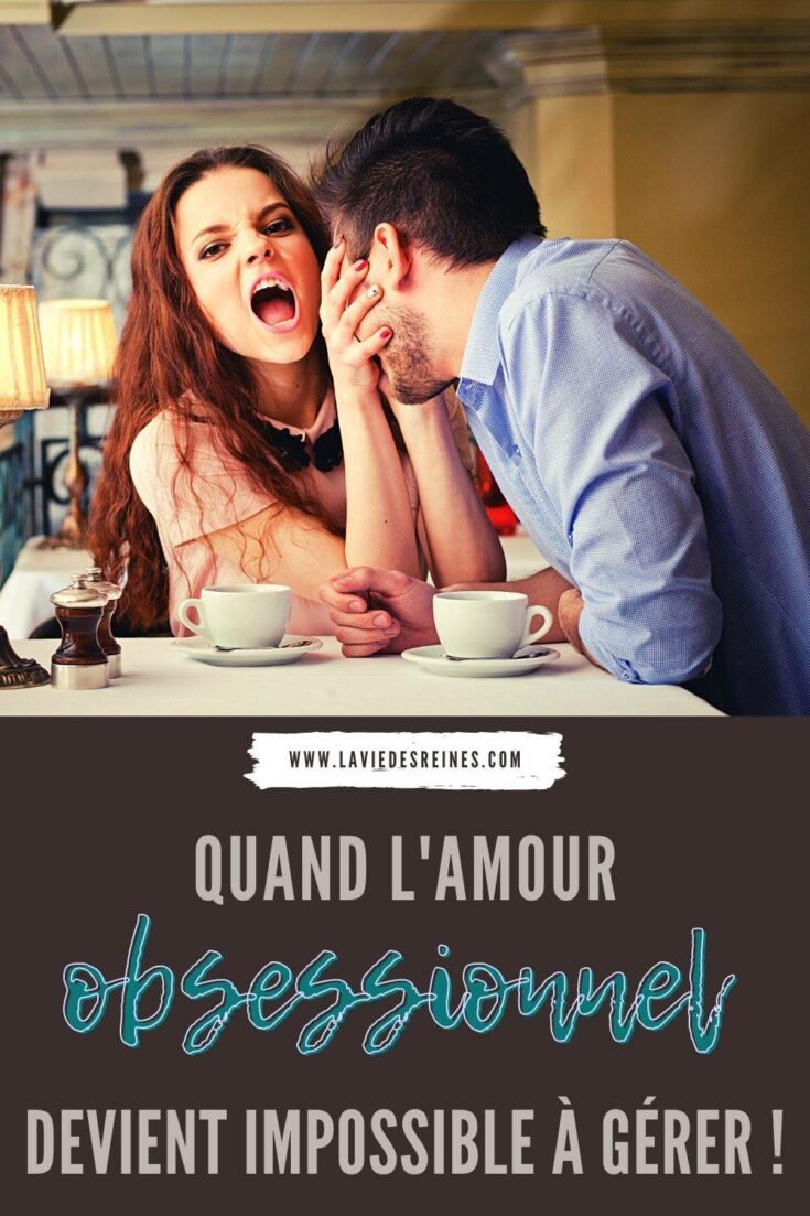 Quand l'amour obsessionnel devient impossible à gérer