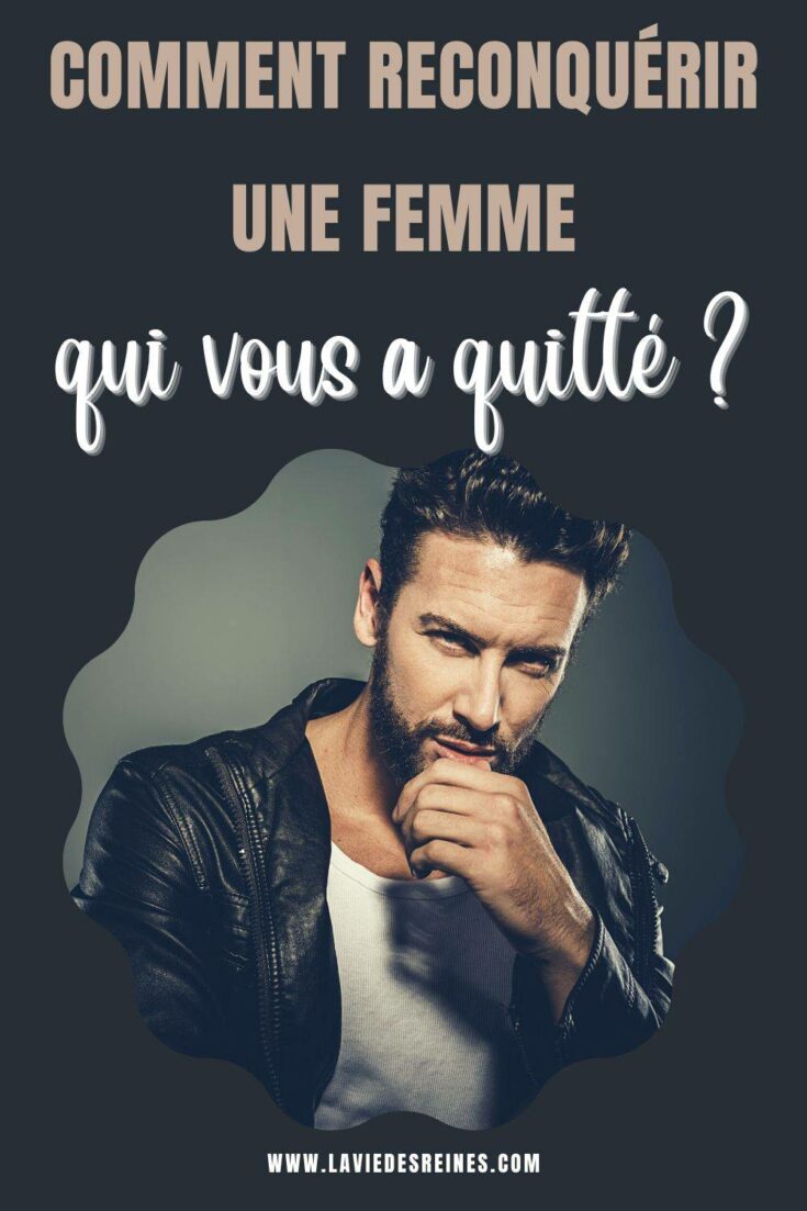Comment reconquérir une femme qui vous a quitté
