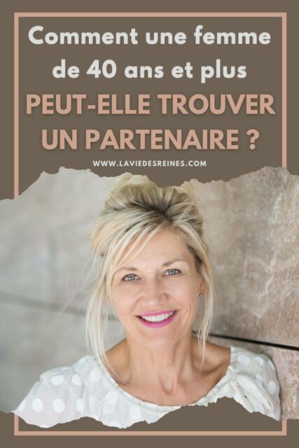 Comment une femme de 40 ans et plus peut-elle trouver un partenaire