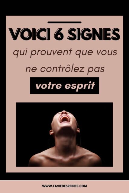 Voici 6 Signes qui prouvent que vous ne contrôlez pas votre esprit
