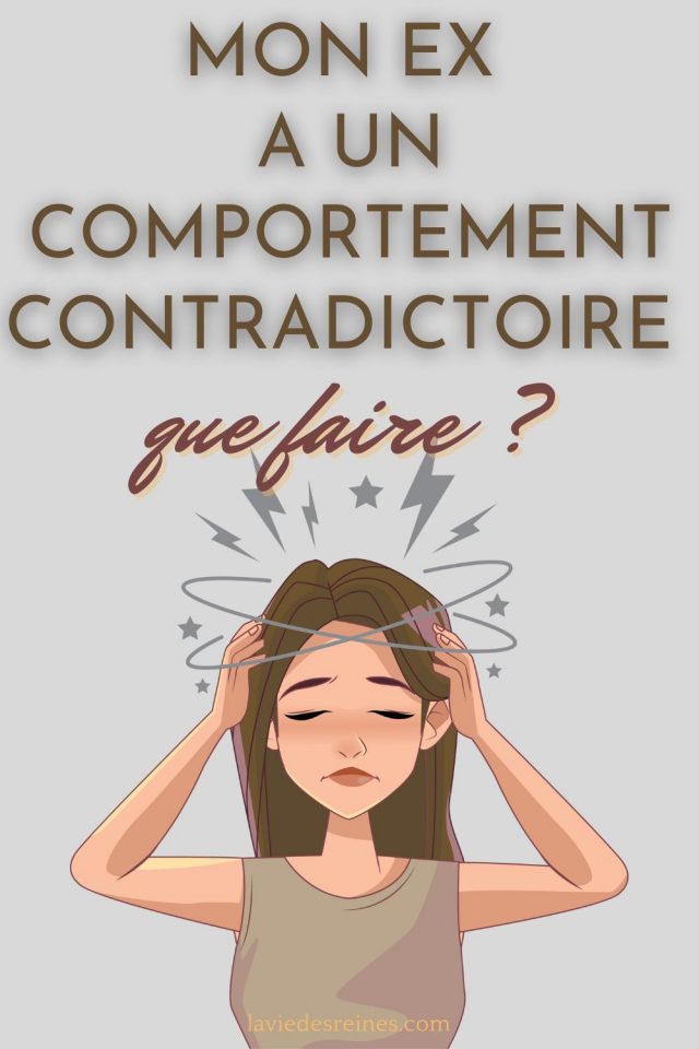 Mon ex a un comportement contradictoire : que faire
