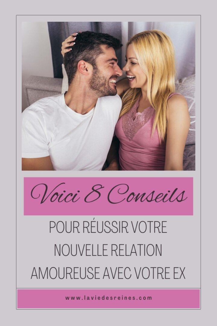Voici 8 Conseils pour réussir votre nouvelle relation amoureuse avec votre ex