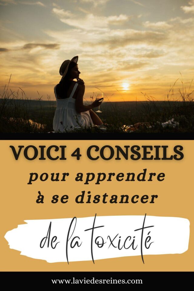 Voici 4 Conseils pour apprendre à se distancer de la toxicité