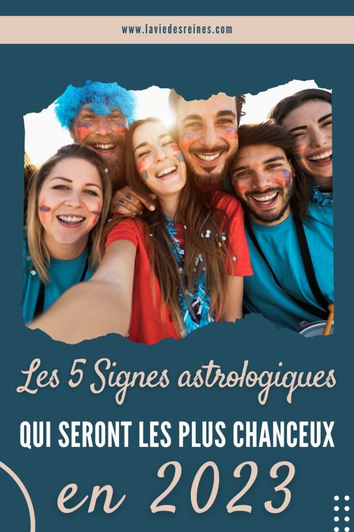 Quels Sont Les Signes Les Plus Chanceux En 2023