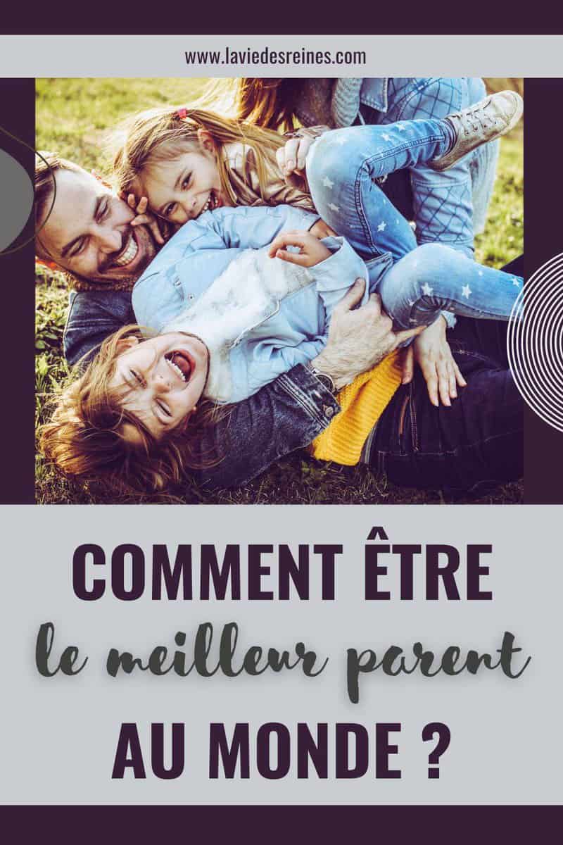 Comment être le meilleur parent au monde