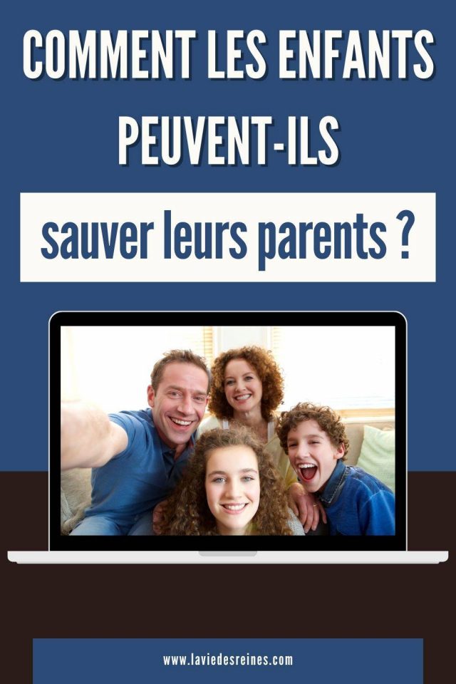 Comment les enfants peuvent-ils sauver leurs parents