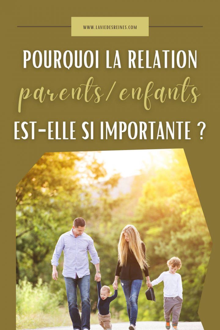 Pourquoi la relation parents/enfants est-elle si importante