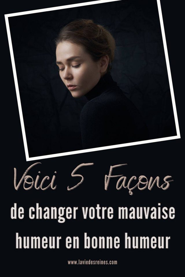 Voici 5 Façons de changer votre mauvaise humeur en bonne humeur