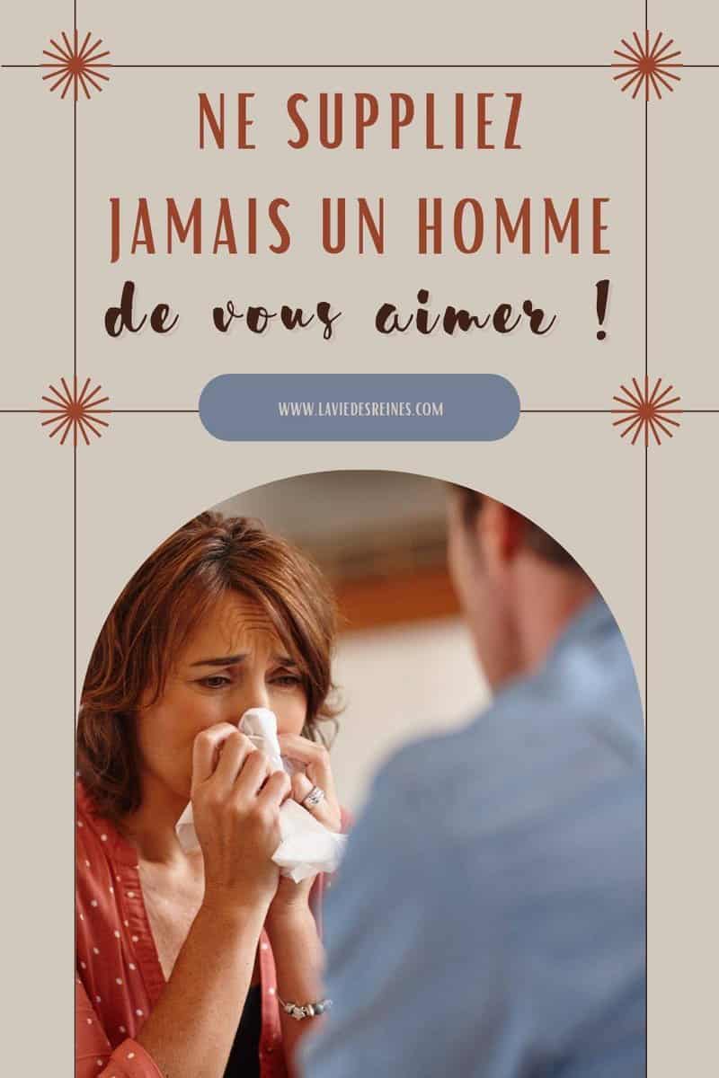 Ne suppliez jamais un homme de vous aimer