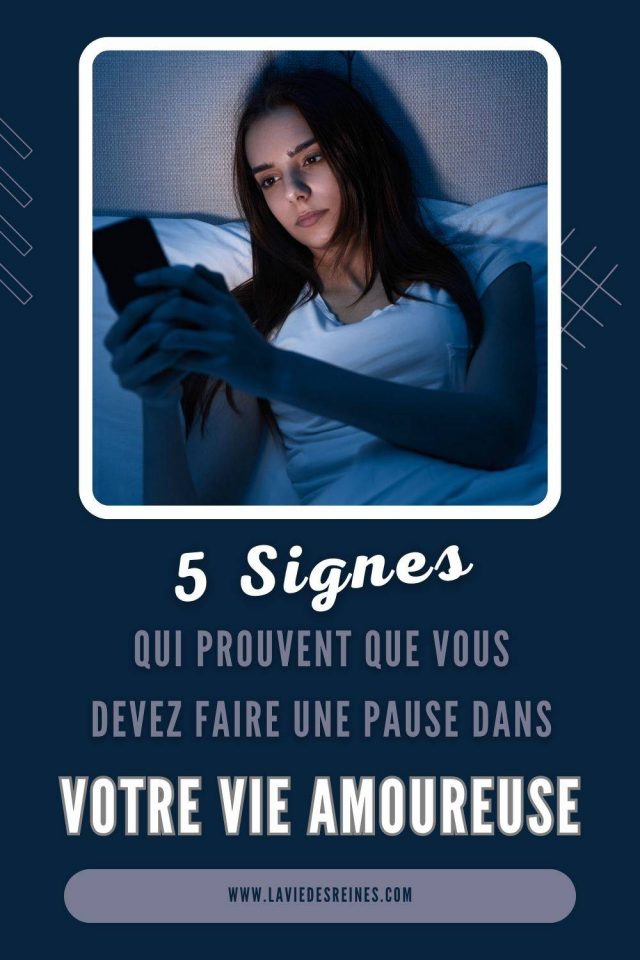 5 Signes qui prouvent que vous devez faire une pause dans votre vie amoureuse