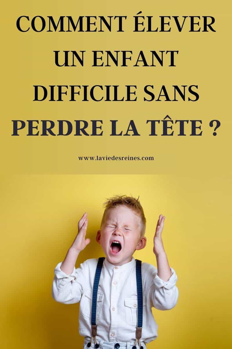 Comment élever un enfant difficile sans perdre la tête