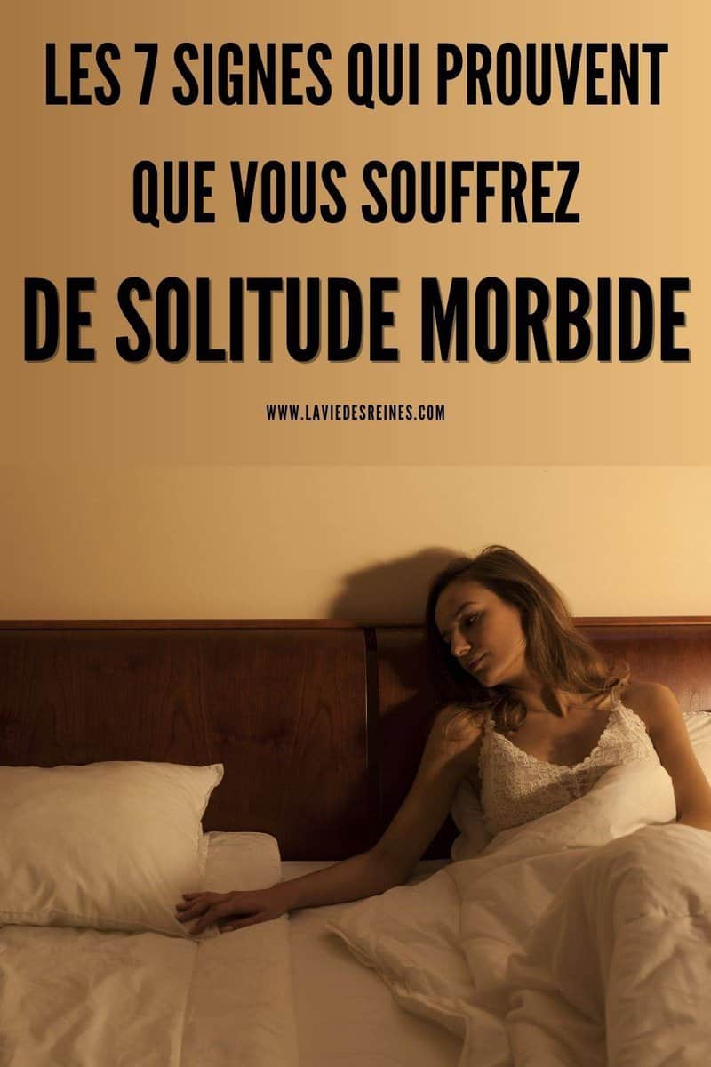 Les 7 Signes qui prouvent que vous souffrez de solitude morbide