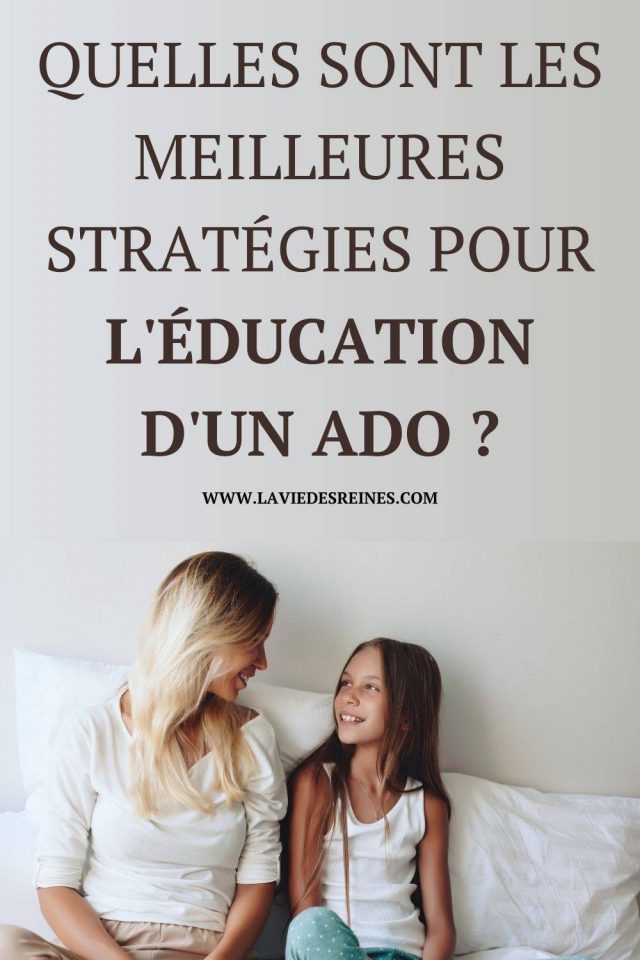 Quelles sont les meilleures stratégies pour l'éducation d'un ado