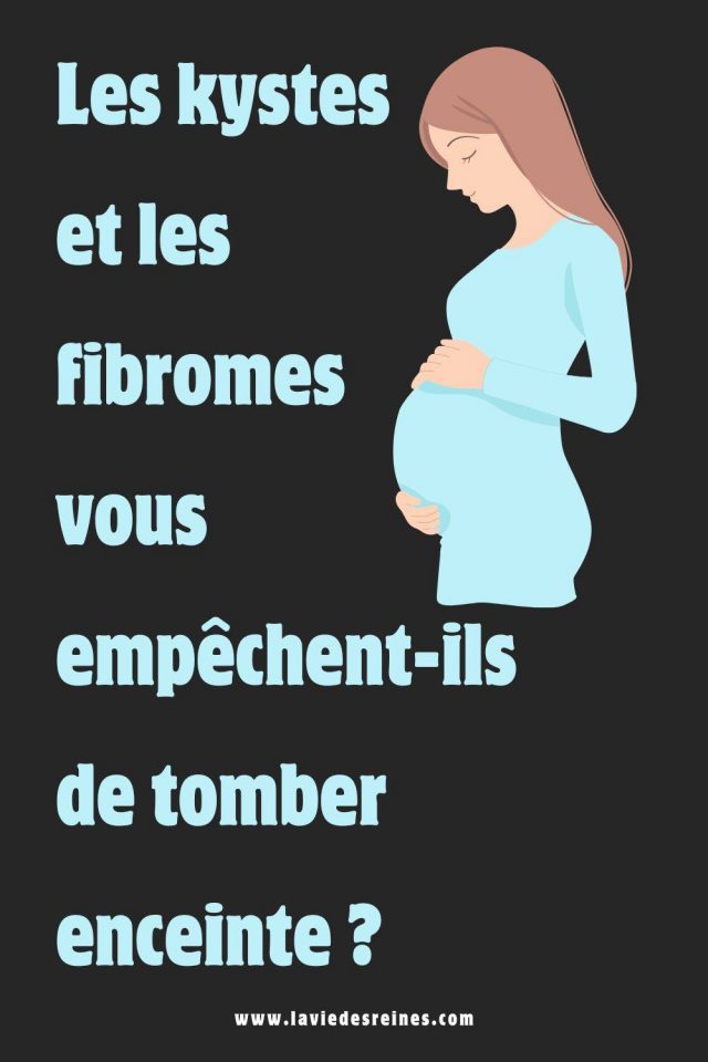 Les kystes et les fibromes vous empêchent-ils de tomber enceinte