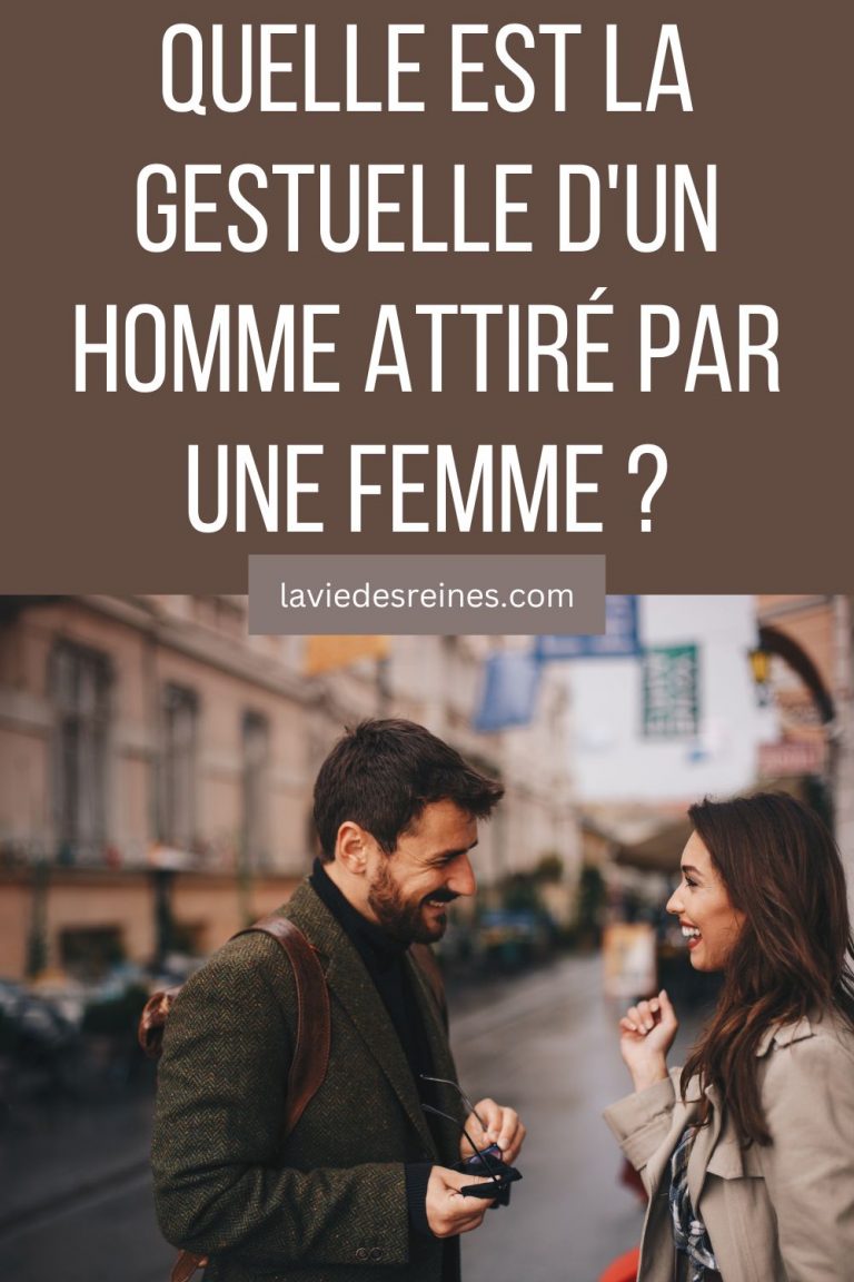 Quelle est la gestuelle d'un homme attiré par une femme