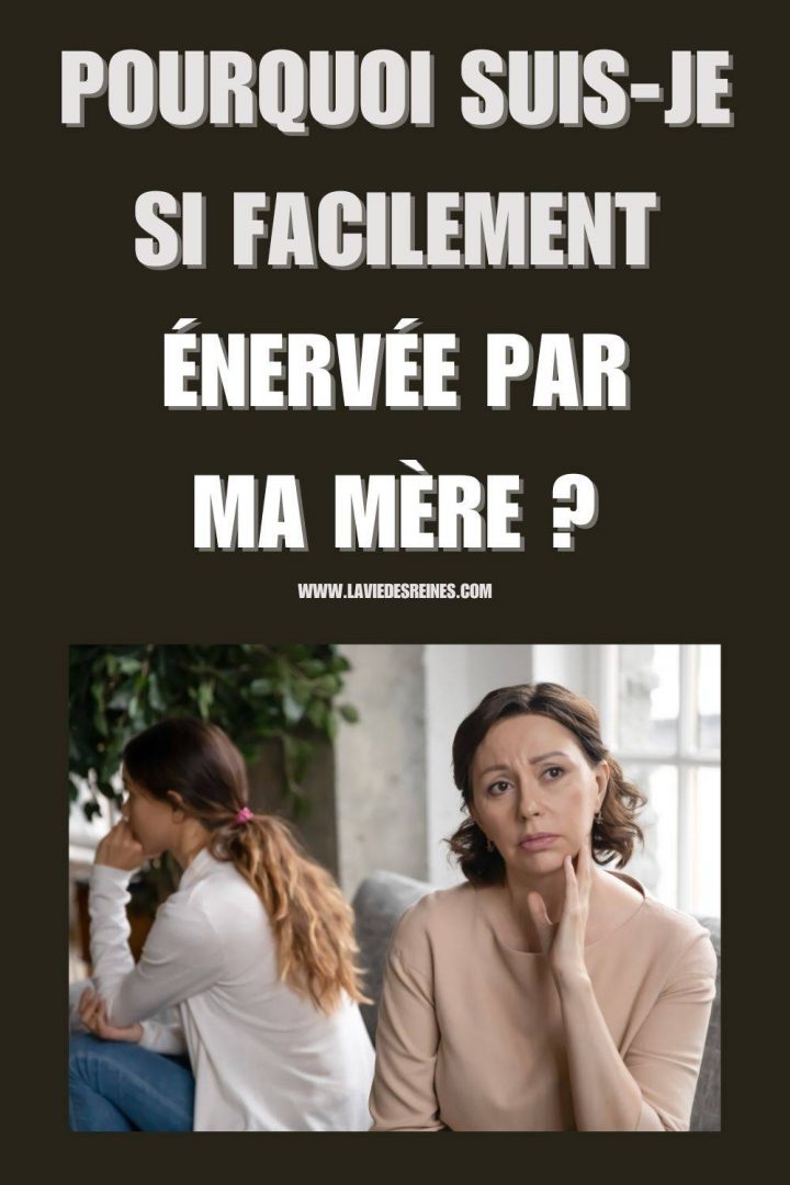 Pourquoi suis-je si facilement énervée par ma mère