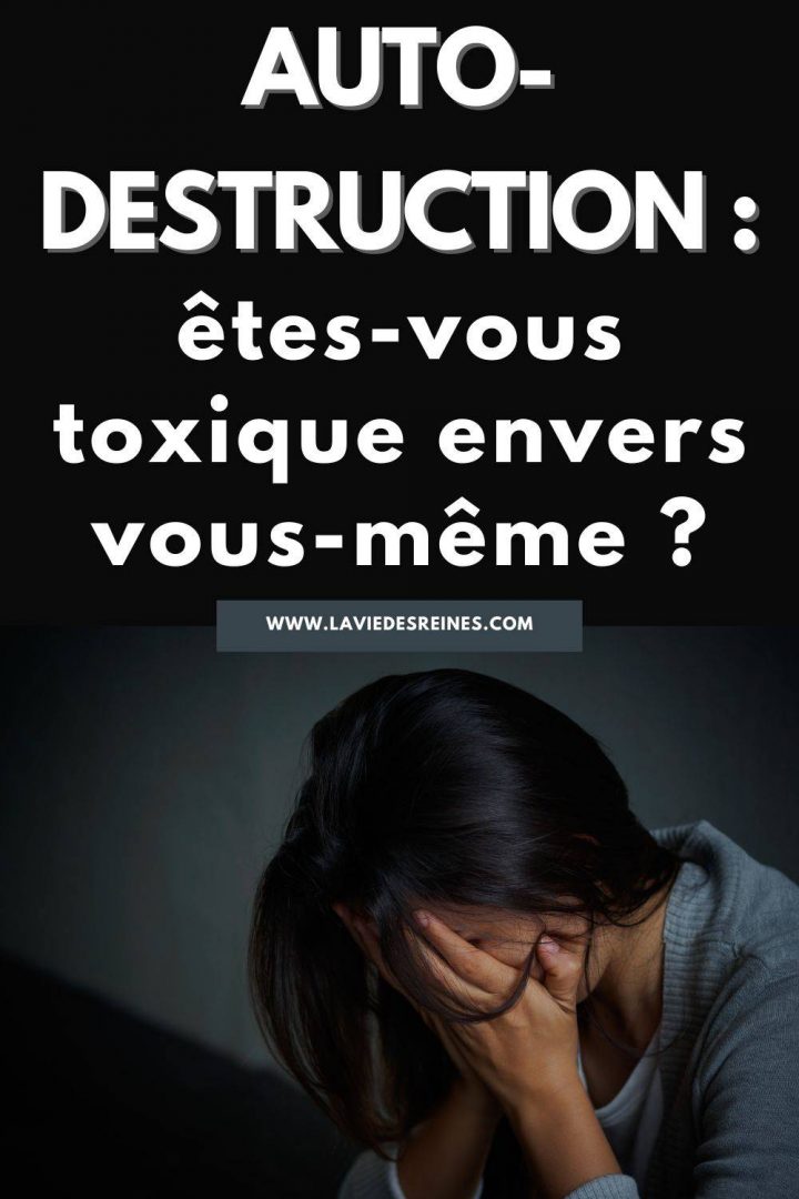 Auto-destruction : êtes-vous toxique envers vous-même