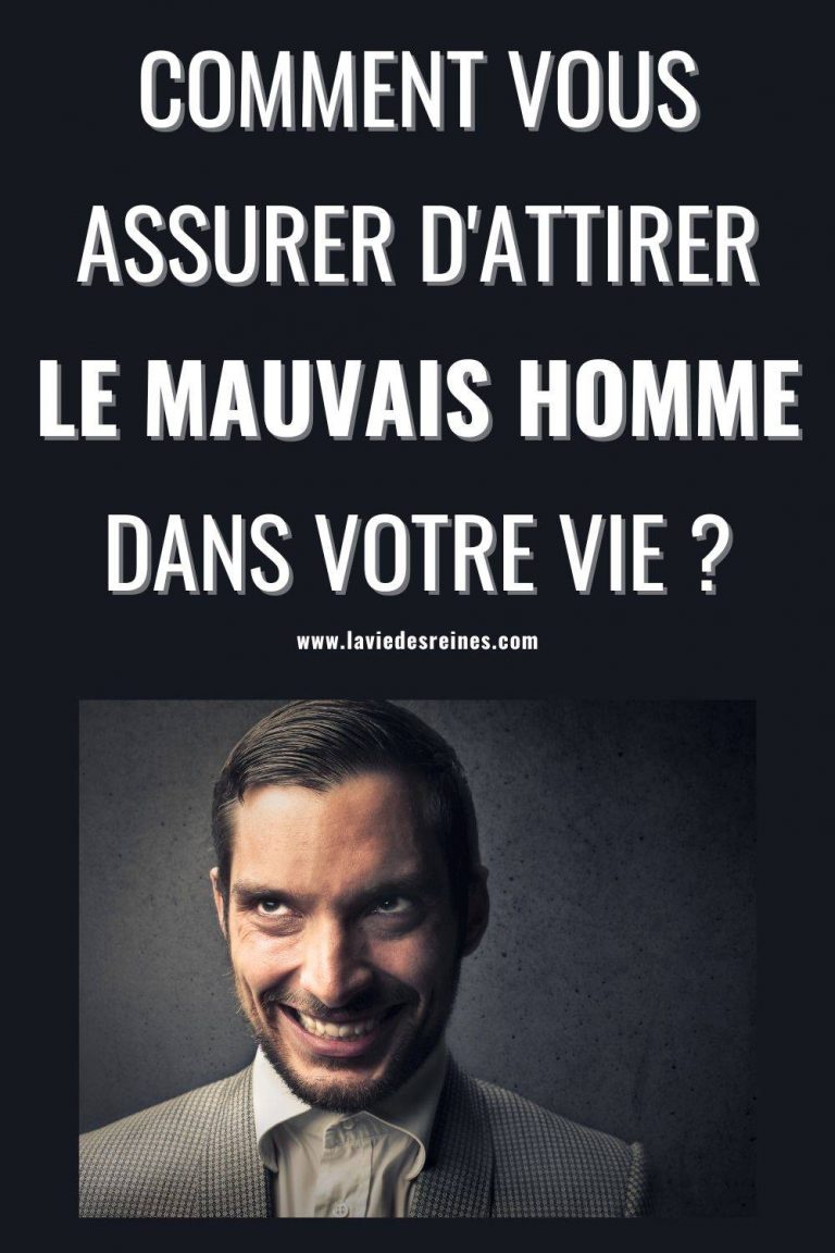 Comment vous assurer d'attirer le mauvais homme dans votre vie