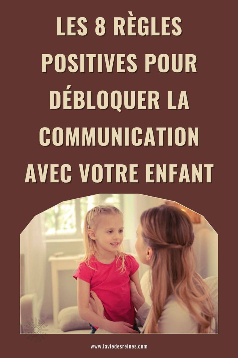 Les 8 Règles positives pour débloquer la communication avec votre enfant