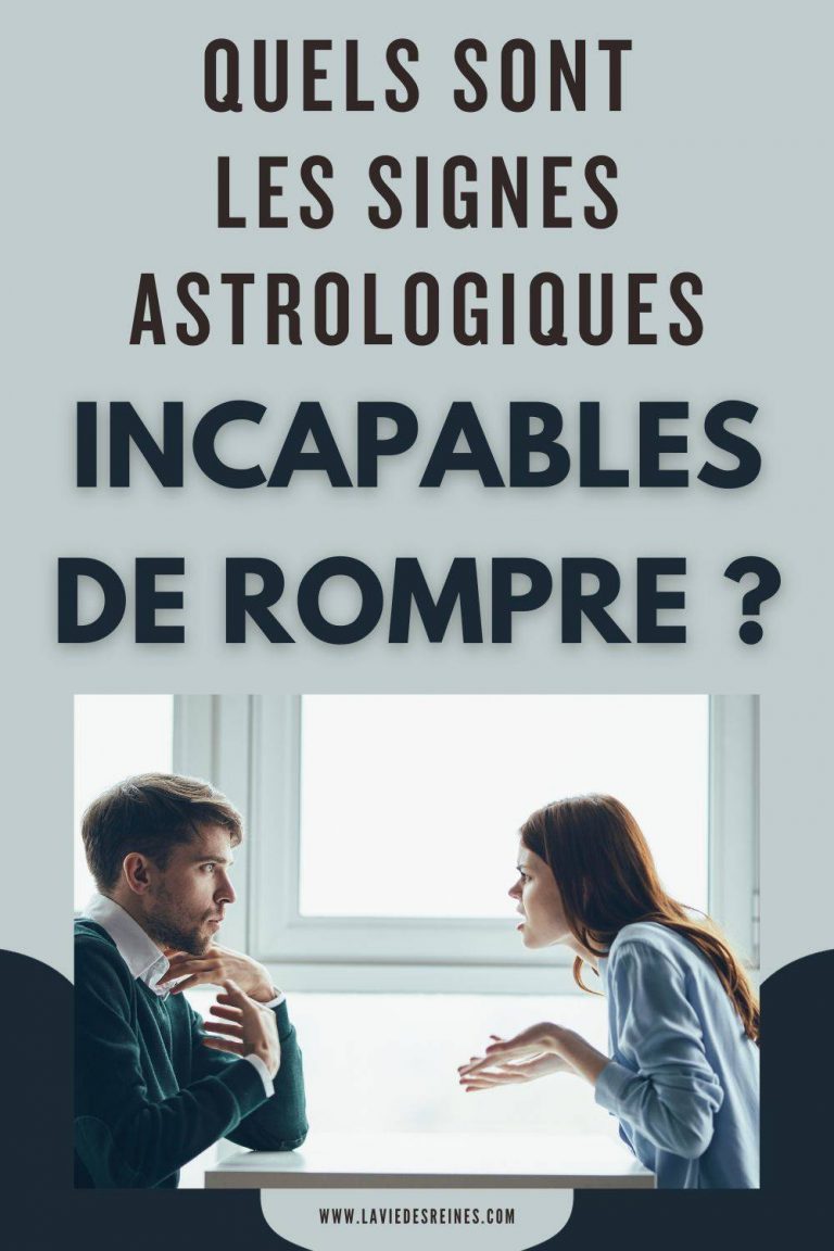 Quels sont les signes astrologiques incapables de rompre