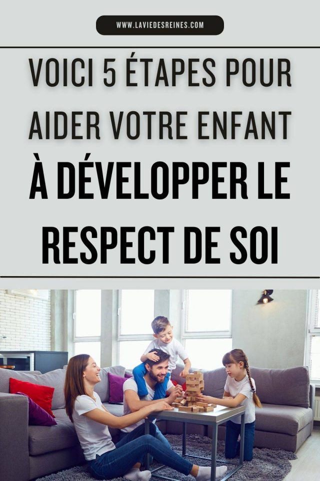 Voici 5 Étapes pour aider votre enfant à développer le respect de soi
