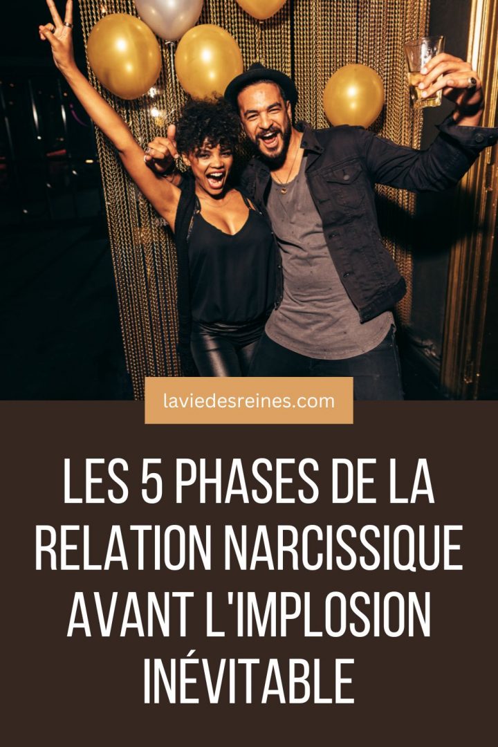 Les 5 Phases de la relation narcissique avant l'implosion inévitable