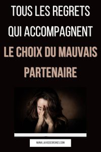 Tous les regrets qui accompagnent le choix du mauvais partenaire