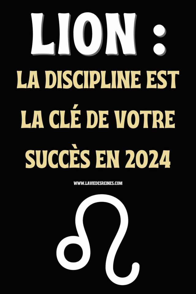 Lion : la discipline est la clé de votre succès en 2024