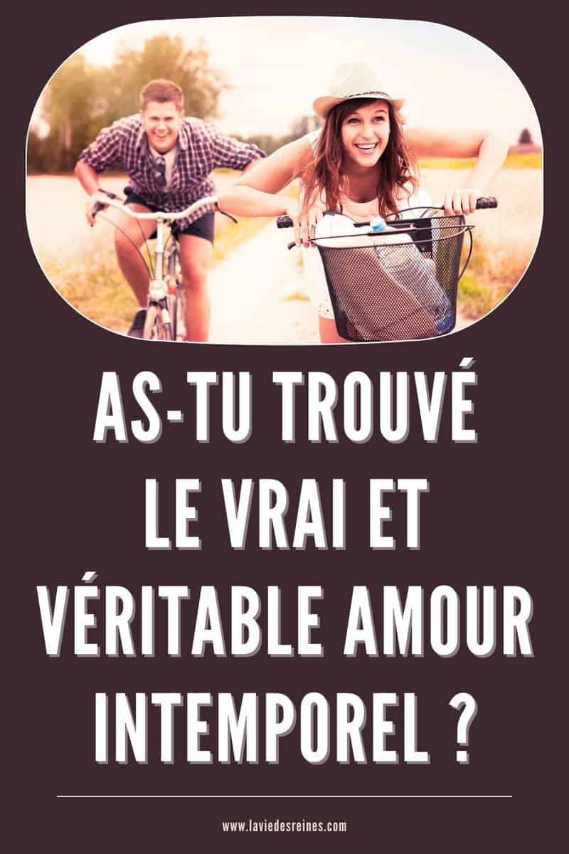 As-tu trouvé le vrai et véritable amour intemporel