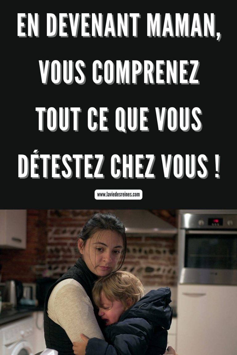 En devenant maman, vous comprenez tout ce que vous détestez chez vous