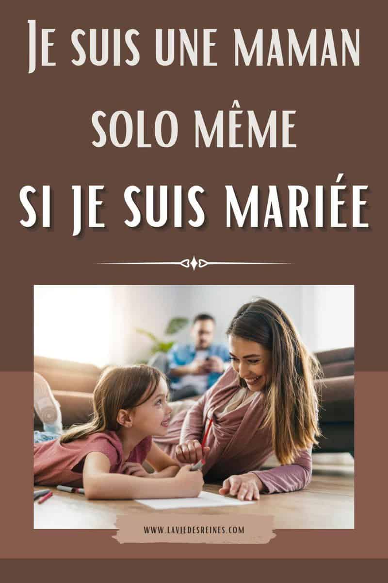 Je suis une maman solo même si je suis mariée