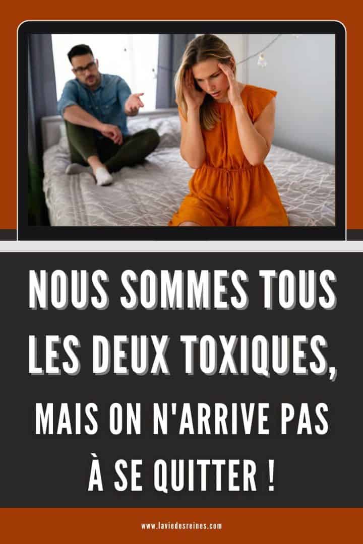 Nous sommes tous les deux toxiques, mais on n'arrive pas à se quitter