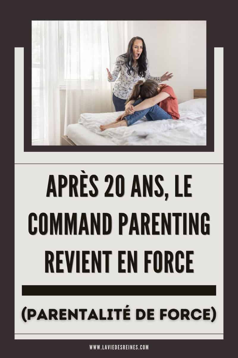Après 20 Ans, le command parenting revient en force (parentalité de force)