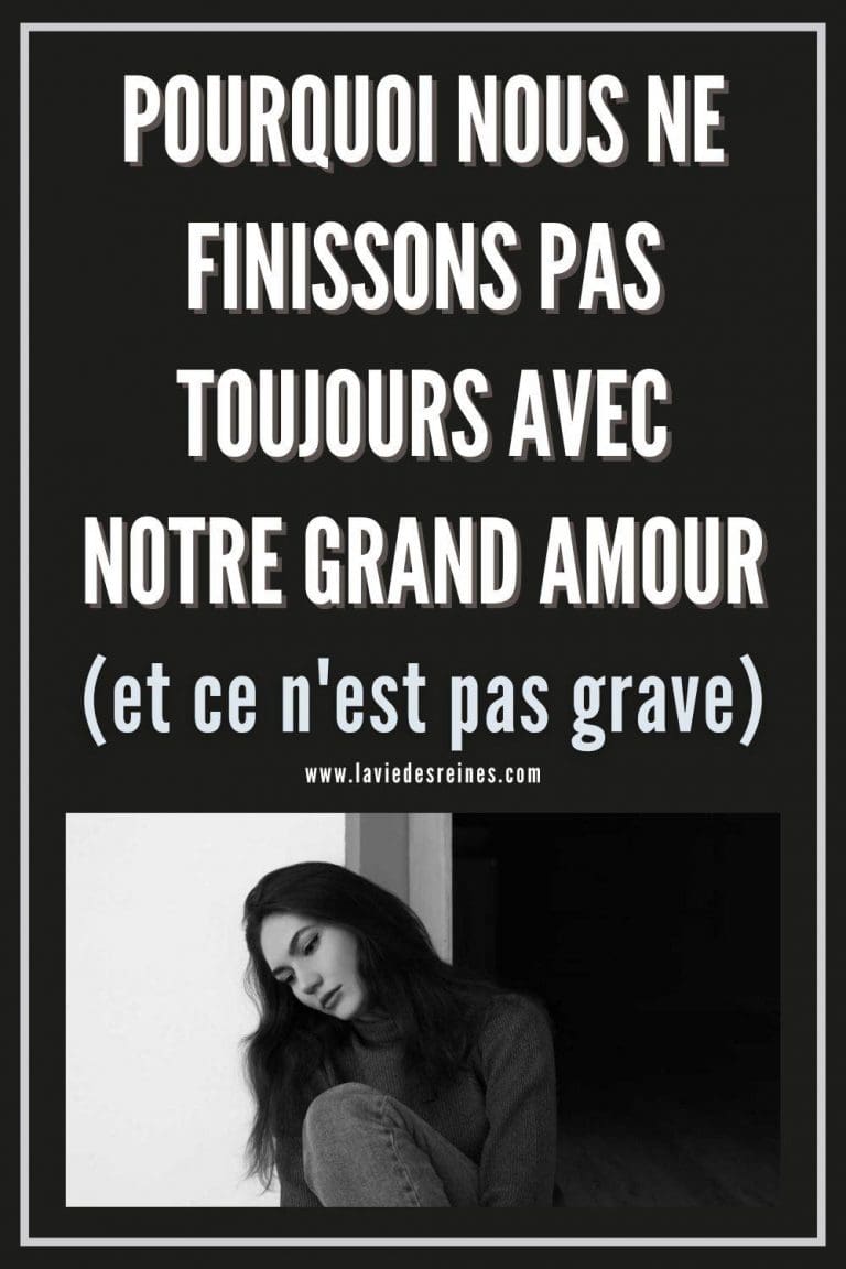 Pourquoi nous ne finissons pas toujours avec notre grand amour (et ce n ...