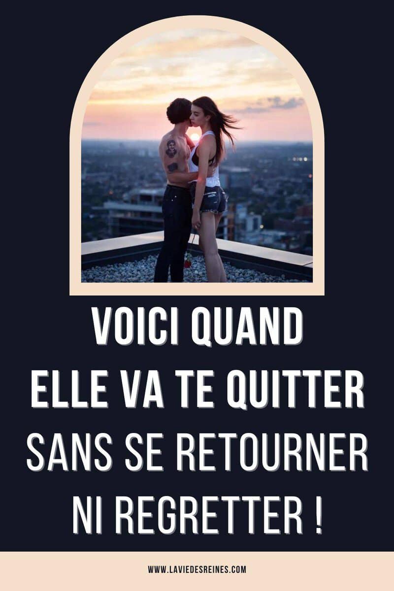 Voici quand elle va te quitter sans se retourner ni regretter