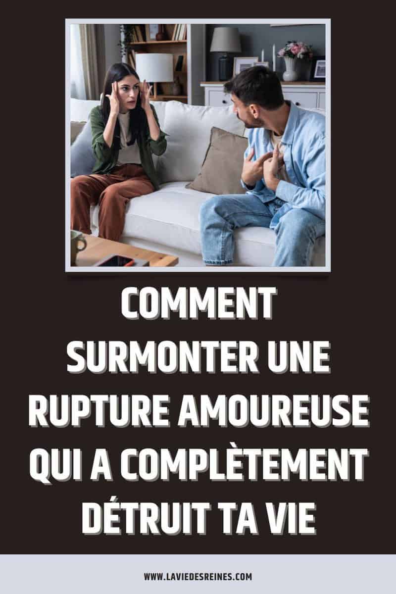 Comment surmonter une rupture amoureuse qui a complètement détruit ta vie