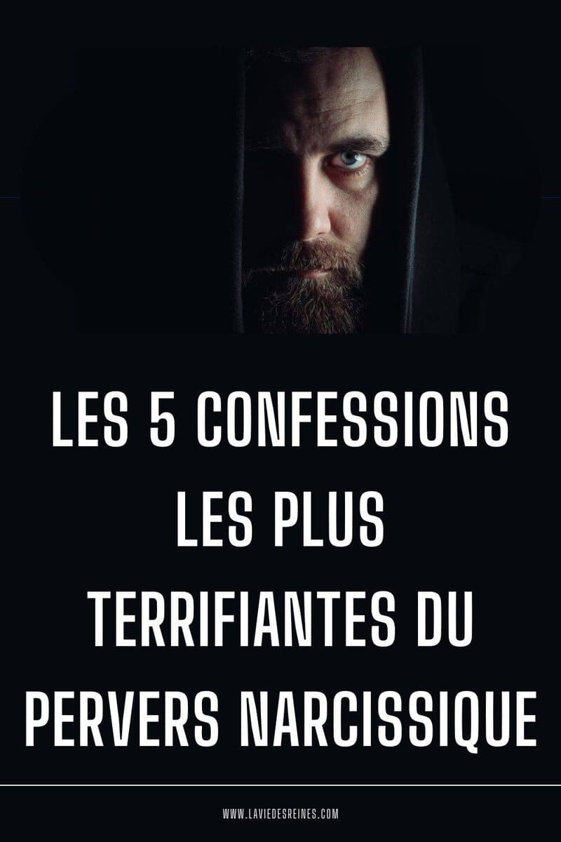 Les 5 Confessions les plus terrifiantes du pervers narcissique