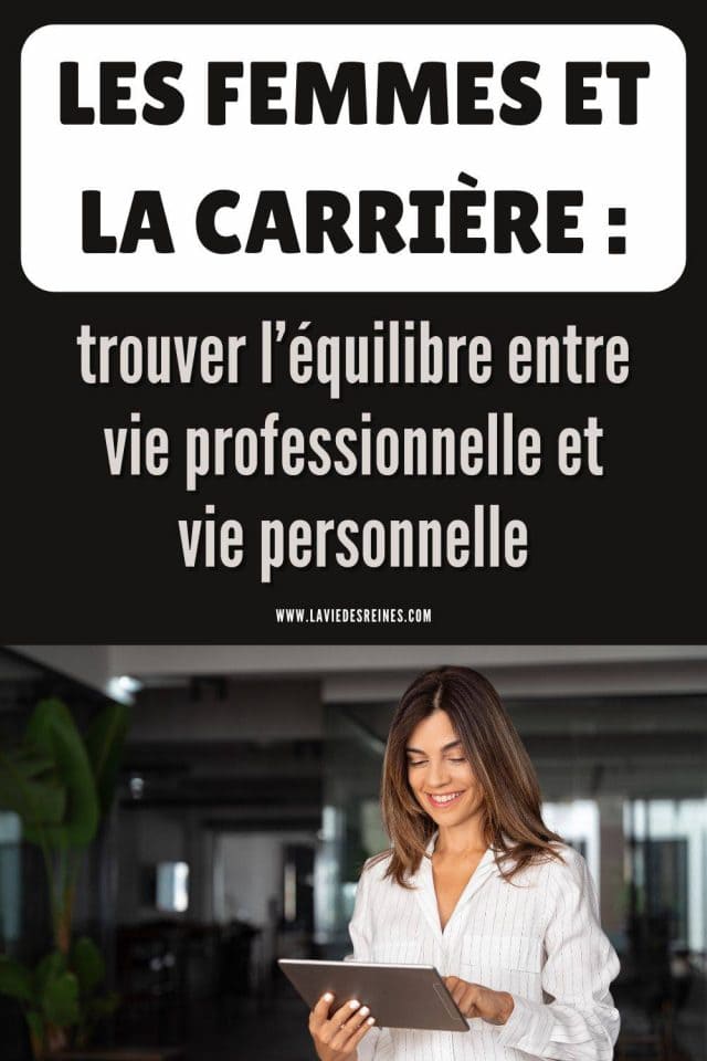 Les femmes et la carrière : trouver l’équilibre entre vie professionnelle et vie personnelle