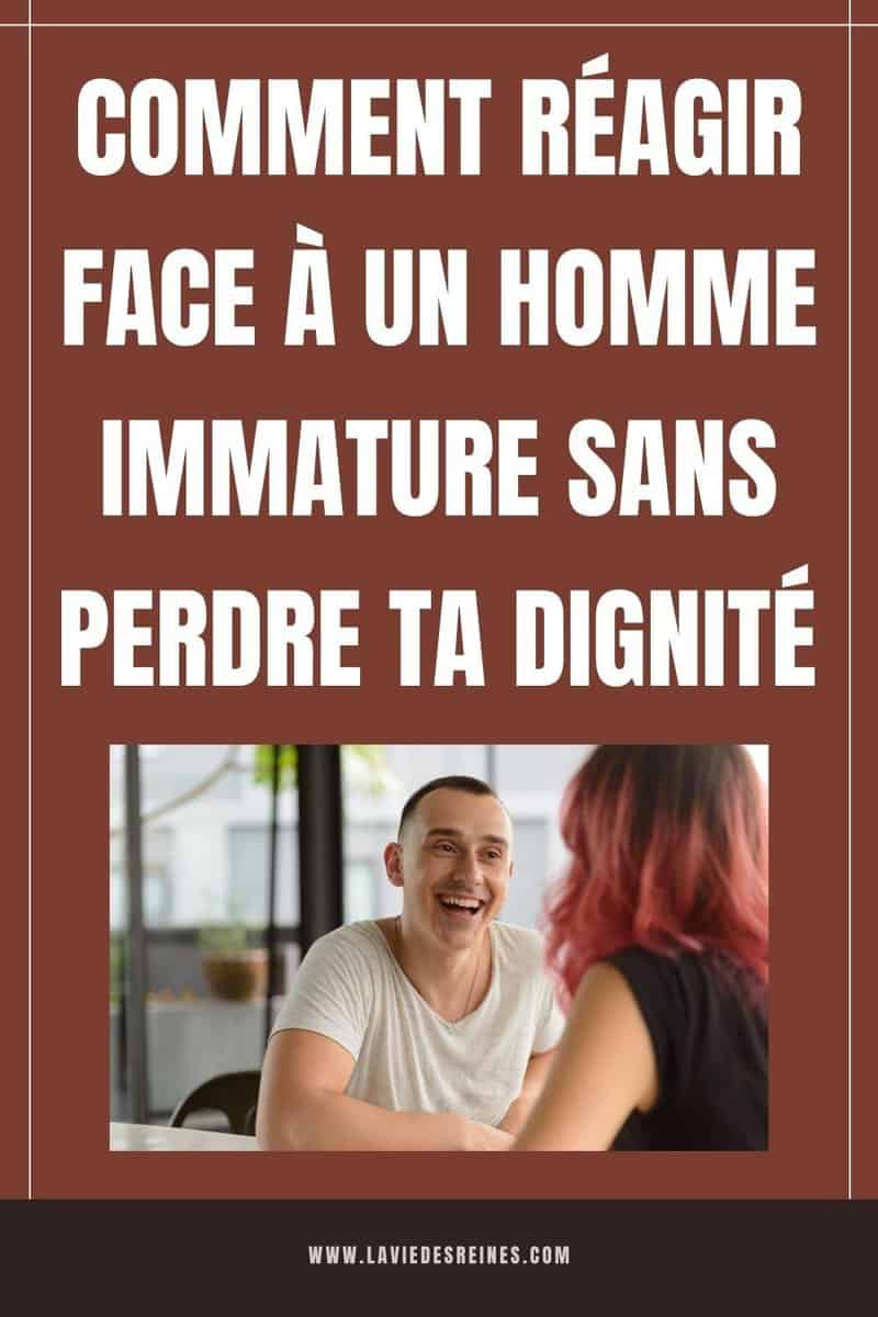 Comment réagir face à un homme immature sans perdre ta dignité