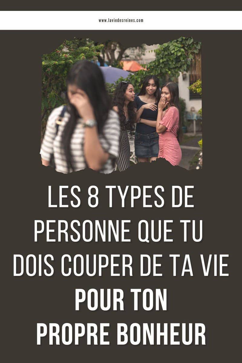 Les 8 Types de personne que tu dois couper de ta vie pour ton propre ...