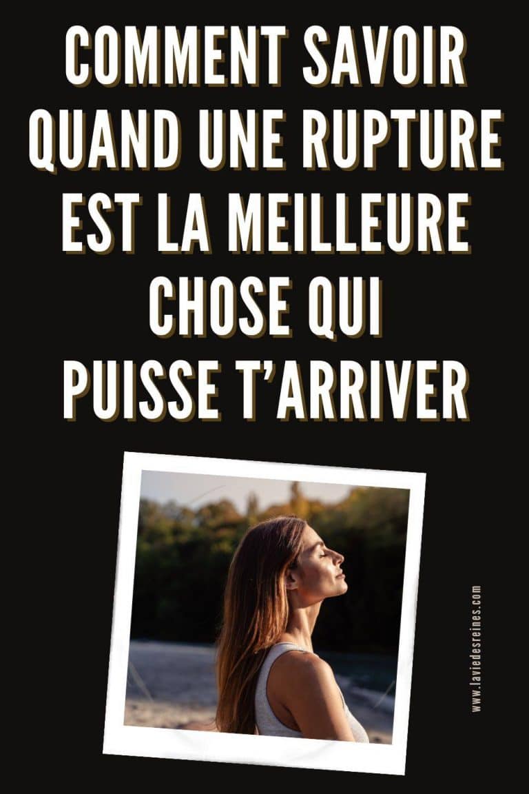 Comment savoir quand une rupture est la meilleure chose qui puisse t’arriver