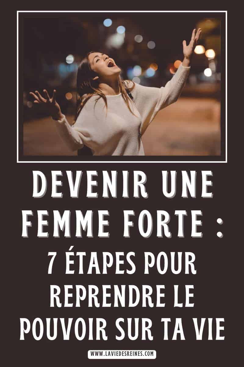 Devenir une femme forte : 7 étapes pour reprendre le pouvoir sur ta vie